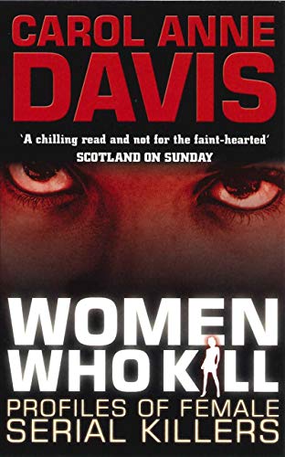 Women Who Kill: Profiles of Female Serial Killers: Davis, Carol Anne ...
