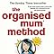 The Organised Mum Method: Transform your home in 30 minutes a day ...