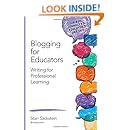 Blogging for Educators: Writing for Professional Learning (Corwin Connected Educators Series ...