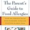The Parent's Guide to Food Allergies: Clear and Complete Advice from ...
