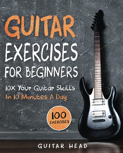Amazon.com: Guitar Exercises for Beginners: 10x Your Guitar Skills in ...