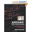 Arduino for Musicians: A Complete Guide to Arduino and Teensy Microcontrollers: Brent Edstrom ...