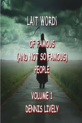 Download: Last Words Of Famous (And Not So Famous) People: Volume 1 by ...