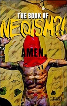 The Book of Neoism: Amazon.co.uk: Istvan Kantor: 9781911164746: Books