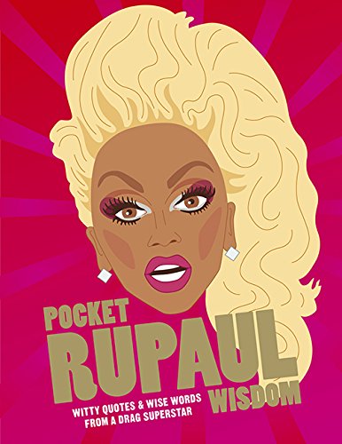 Pocket RuPaul Wisdom: Witty quotes and wise words from a drag superstar ...