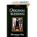 Original Blessing: A Primer in Creation Spirituality Presented in Four ...
