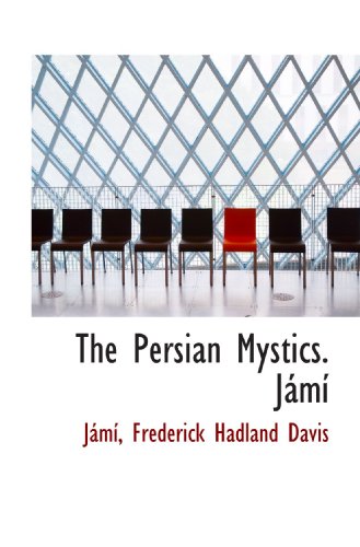 The Persian Mystics. Jámí: Frederick Hadland Davis: 9781103820016 ...