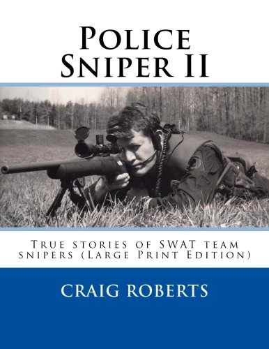 Police Sniper II: True stories of SWAT team precisioin riflemen ...