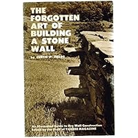 The Forgotten Art of Building a Stone Wall: An Illustrated Guide to Dry ...