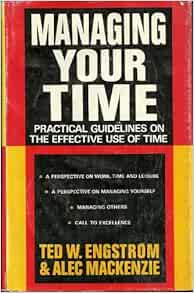 Managing Your Time Practical Guidelines on the Effective Use of Time ...