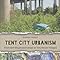 Tent City Urbanism: From Self-Organized Camps to Tiny House Villages ...