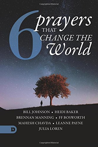 Six Prayers that Change the World: Johnson, Bill, Baker, Heidi, Manning ...