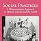 Social Practices: A Wittgensteinian Approach to Human Activity and the ...