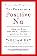The Power of a Positive No: Save The Deal Save The Relationship and ...