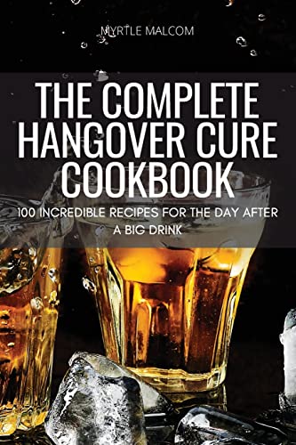 The Complete Hangover Cure Cookbook: Myrtle Malcom: 9781804658352 ...
