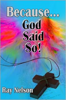 Because.God Said So!: Amazon.co.uk: Nelson, Ray: 9781604414257: Books
