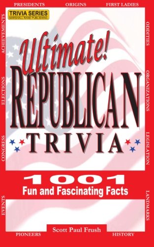 Ultimate Republican Trivia: 1001 Fun and Fascinating Facts: Frush ...