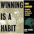 Winning Is A Habit: Vince Lombardi on Winning, Success, and the Pursuit ...