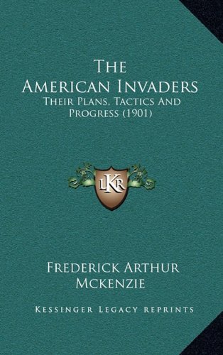 The American Invaders: Their Plans, Tactics And Progress (1901 ...