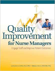 Quality Improvement for Nurse Managers: Engage Staff and Improve ...