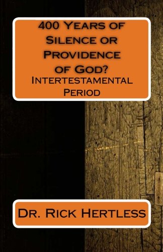 400 Years of Silence: Intertestamental Period: Hertless, Dr Rick ...