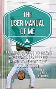 The User Manual of Me: Use neuroscience to create a personal leadership ...