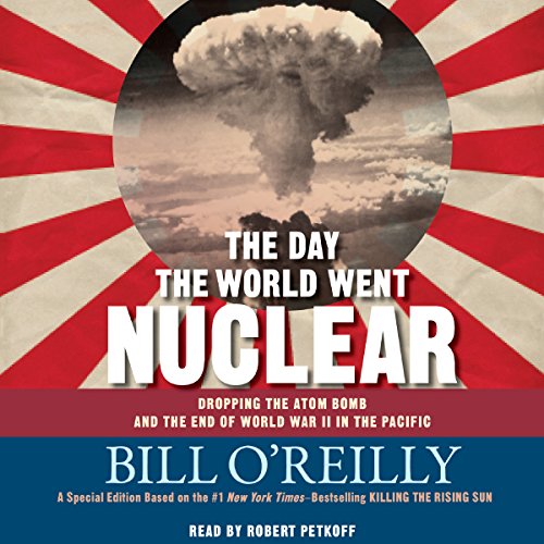The Day the World Went Nuclear: Dropping the Atom Bomb and the End of ...