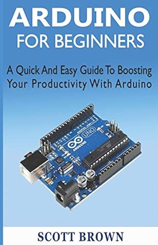 ARDUINO FOR BEGINNERS: A Quick And Easy Guide To Boosting Your ...