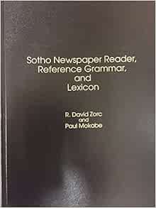 Sotho Newspaper Reader, Grammar Sketch and Lexicon: Zorc, R. David Paul ...