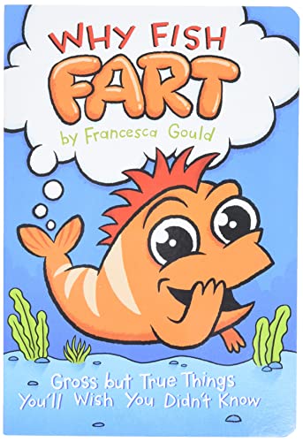 Why Fish Fart: Gross but True Things You'll Wish You Didn't Know: Gould ...