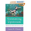 Swimming Upstream: Parenting Girls for Resilience in a Toxic Culture ...