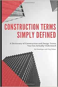 Construction Terms Simply Defined: A Dictionary of Construction and ...