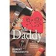She Calls Me Daddy: Seven Things Every Man Needs to Know About Building ...