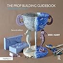 The Prop Building Guidebook: For Theatre, Film, and TV: Eric Hart ...