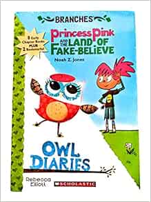 Princess Pink and the Land of Fake-Believe / Owl Diaries: Noah Z. Jones ...