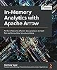 In-Memory Analytics with Apache Arrow: Perform fast and efficient data analytics on both flat ...