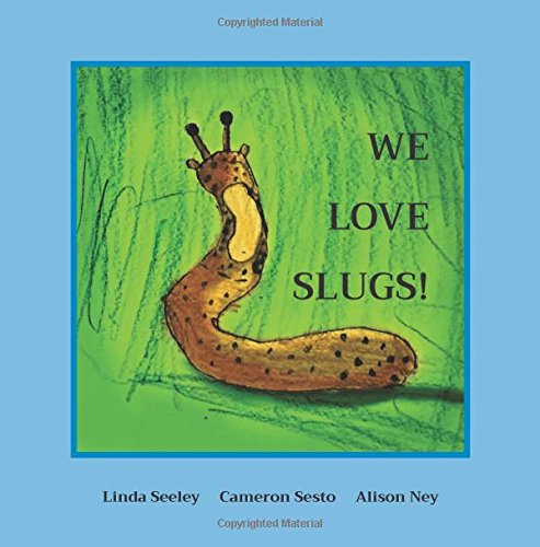 Amazon.com: We Love Slugs!: 9781547053476: Seeley, Linda, Sesto ...