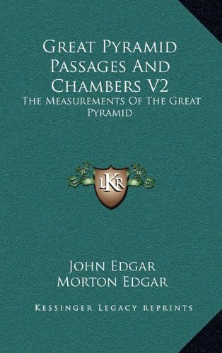 Great Pyramid Passages And Chambers V2: The Measurements Of The Great ...
