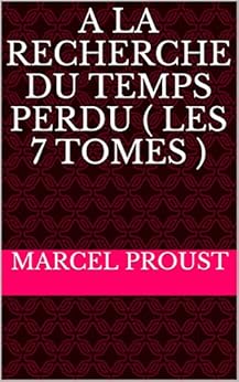 Amazon.com: A LA RECHERCHE DU TEMPS PERDU ( les 7 Tomes ) (French Edition) eBook: Proust, Marcel ...