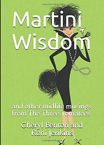 Martini Wisdom: and other midlife musings from The Three Tomatoes ...