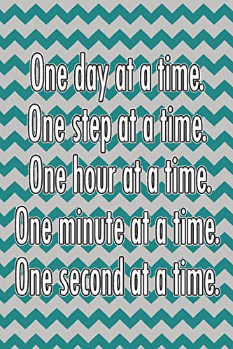 One Day At A Time. One Step At A Time. One Hour At A Time. One Minute ...