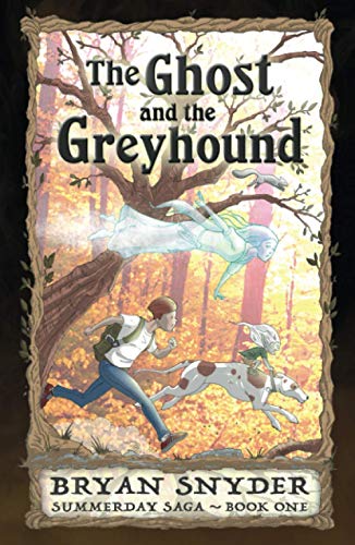 The Ghost and the Greyhound (The Summerday Saga): Snyder, Bryan ...