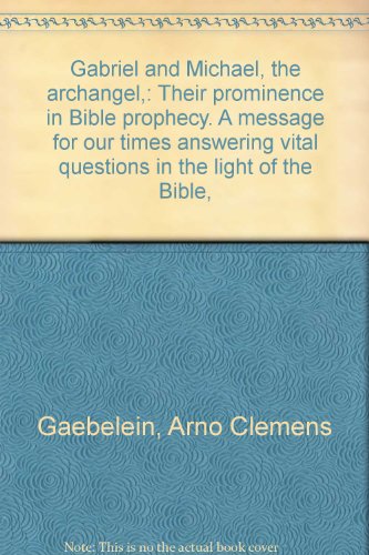 Gabriel and Michael, the archangel,: Their prominence in Bible prophecy ...