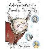 The Adventures of a South Pole Pig: A novel of snow and courage: Chris ...