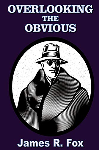 Overlooking the Obvious: Fox, James R.: 9781945772887: Amazon.com: Books