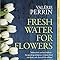 Fresh Water for Flowers: A Novel: Perrin, Valérie, Serle, Hildegarde ...