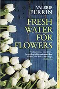Fresh Water for Flowers: A Novel: Perrin, Valérie, Serle, Hildegarde ...