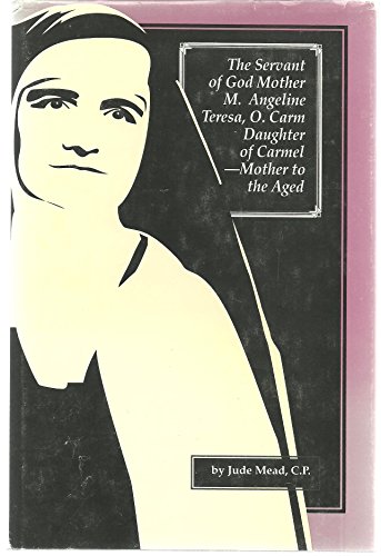 The Servant of God Mother Mary Angeline Teresa, O. Carm: Daughter of ...
