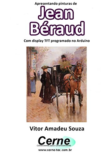 Apresentando pinturas de Jean Béraud Com display TFT programado no Arduino - eBook, Resumo, Ler ...