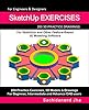 SketchUp EXERCISES: 200 3D Practice Drawings For SketchUp and Other ...